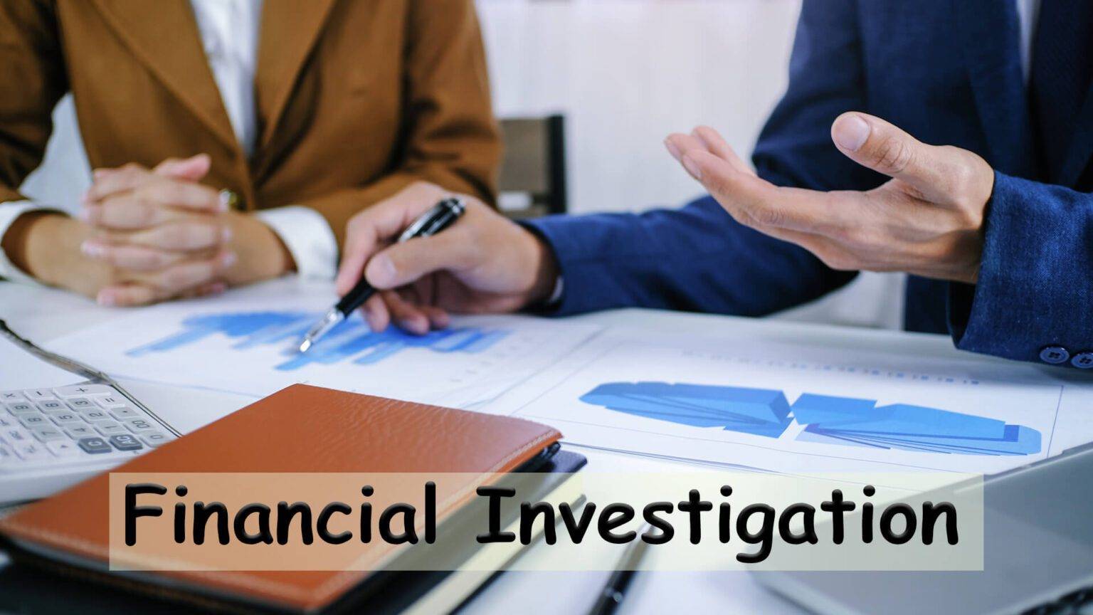 Complete Guide About Financial Investigation and Its Benefits